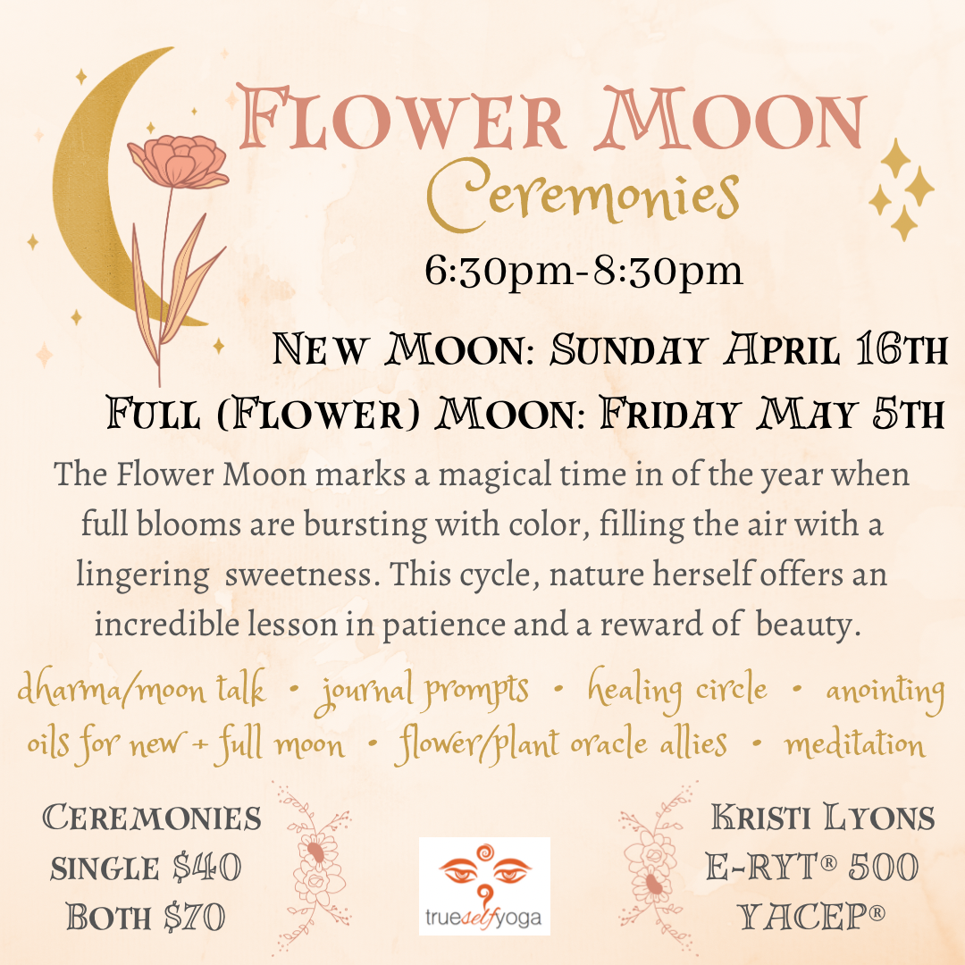 Flower Moon Ceremonies w/ Kristi Lyons - True Self Yoga